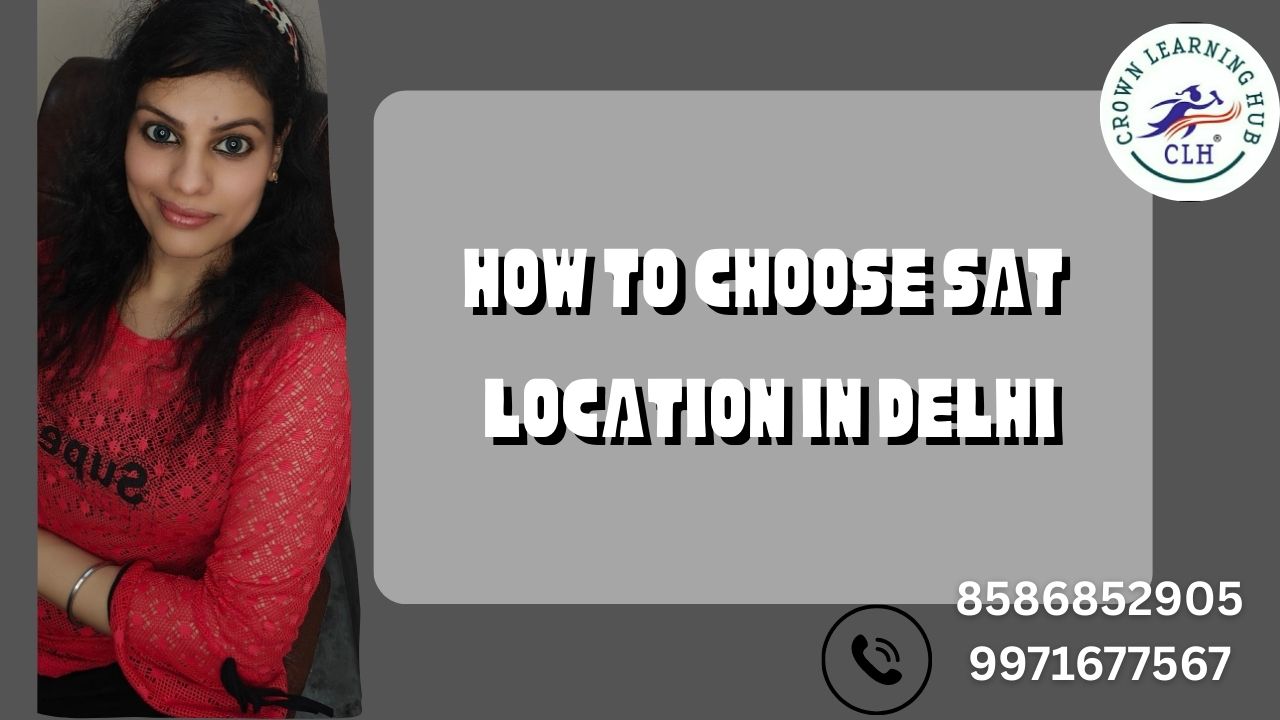How To Choose SAT Location In Delhi | Crown Learning Hub