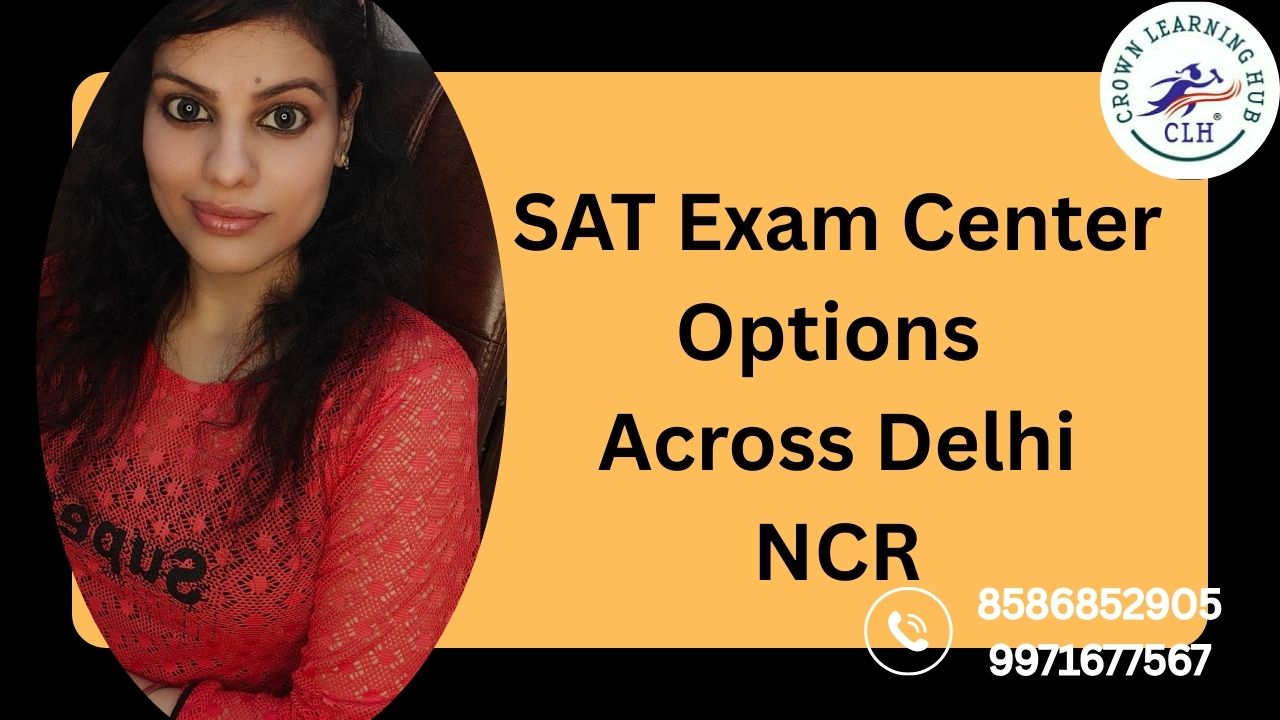 SAT Exam Center Options Across Delhi NCR | Crown Learning Hub