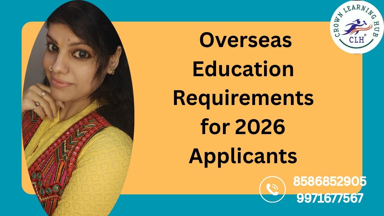 Overseas Education Requirements For 2026 Applicants | Crown Learning Hub
