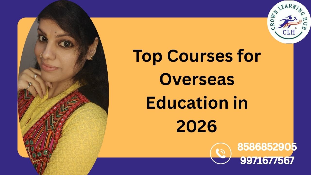 Top Courses For Overseas Education In 2026 | Crown Learning Hub